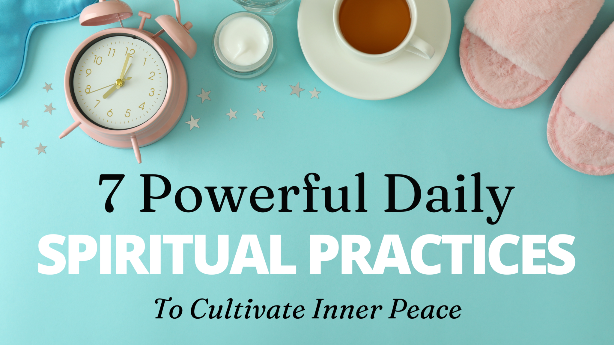7 Powerful Daily Spiritual Practices to Cultivate Inner Peace ...